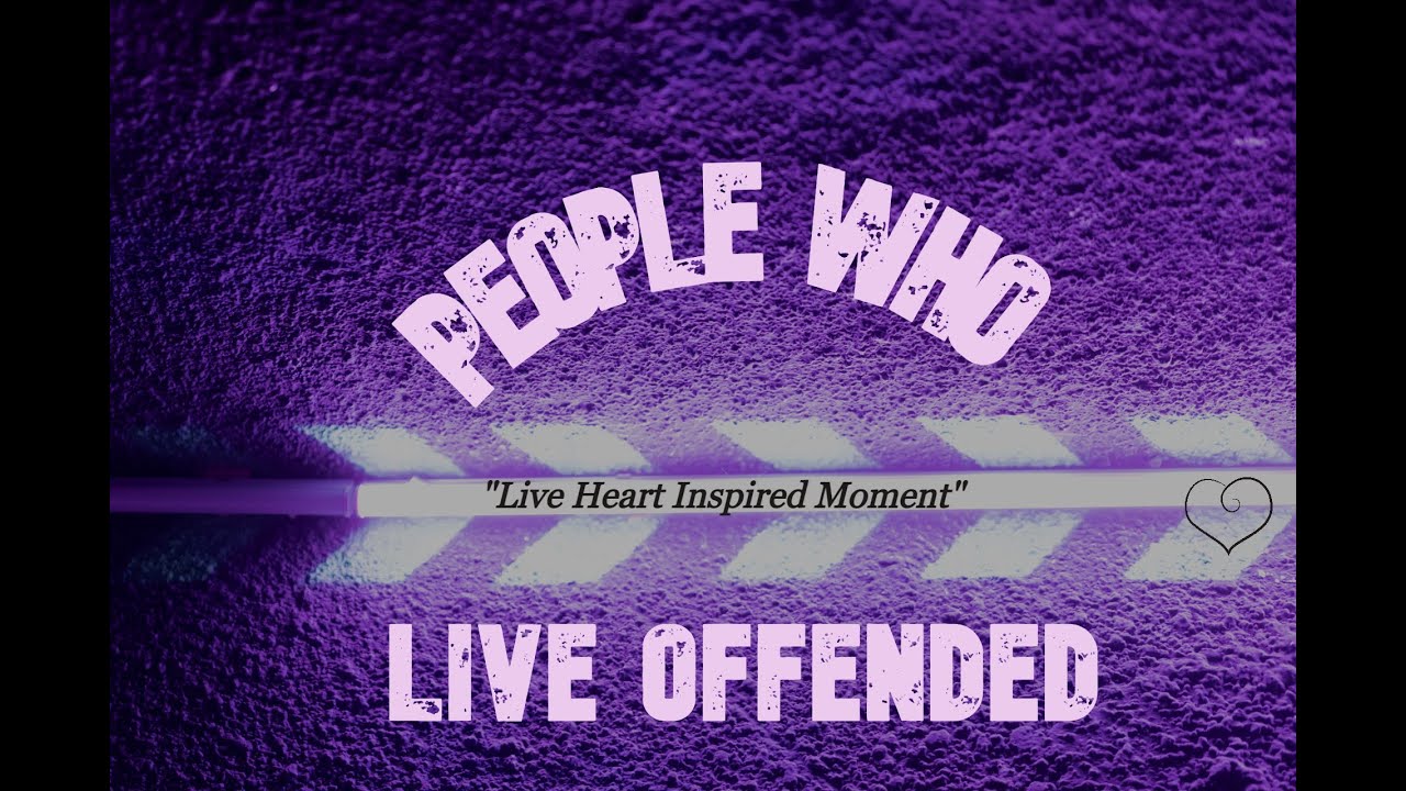 People who live "Offended" will always... | Live Heart Inspired Moment ...