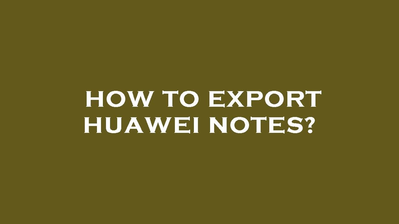 How to export huawei notes? - YouTube