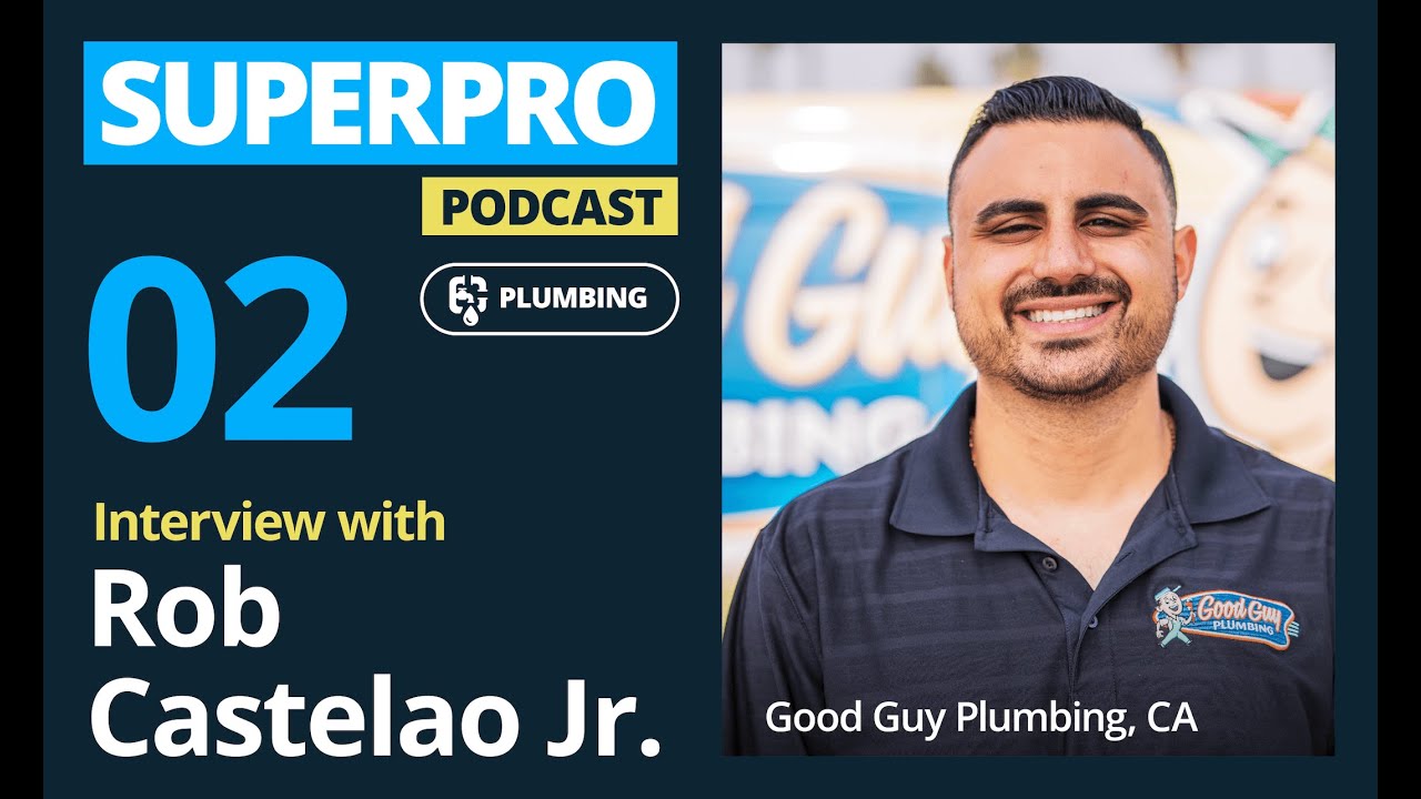 Superpro Podcast #2: Building Success from Scratch: The Good Guy Plumbing Story - Rob Castelao ...