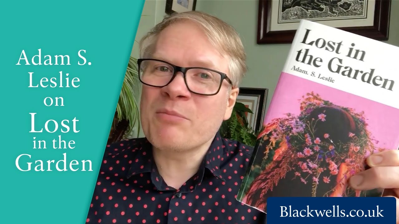 Adam S. Leslie talks about his new book Lost in the Garden | Blackwells ...