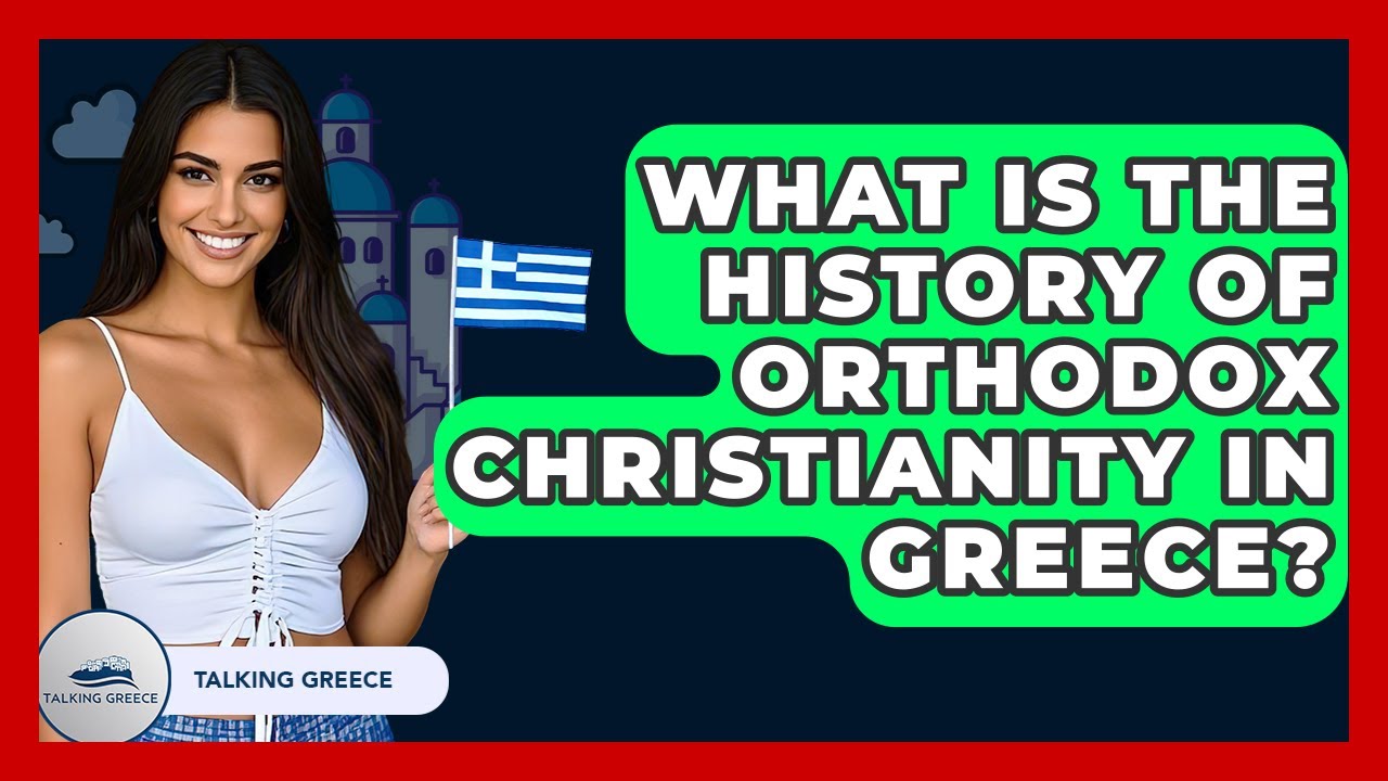 What Is The History Of Orthodox Christianity In Greece? - Talking ...