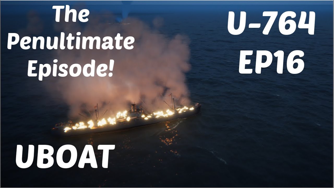 The Penultimate Episode! | UBOAT U-764 EP16 - YouTube