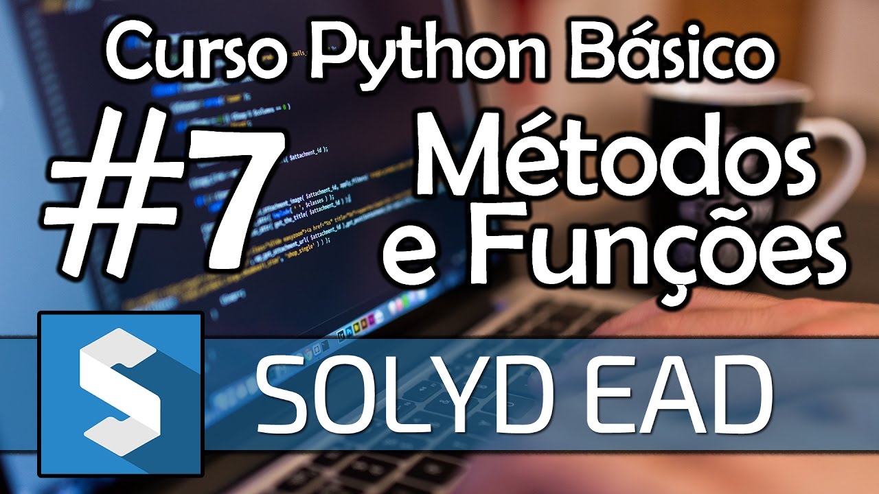 Aula 7 Métodos E Funções Python Básico Solyd Youtube