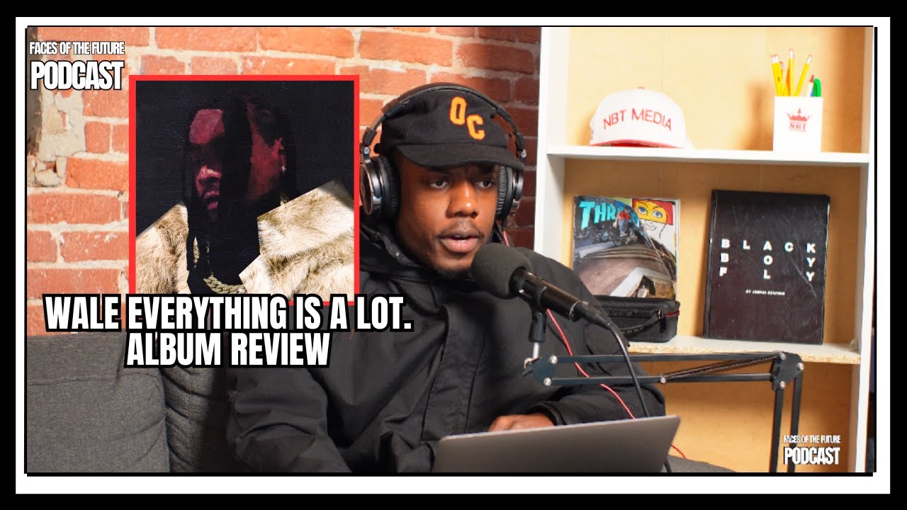 Wale Everything Is A Lot. Album Review | Faces of the Future Podcast ...