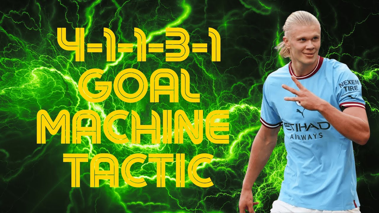 FM23 TACTICS - GOAL MACHINE 4-1-1-3-1 TACTIC - 111 GOALS FOR HAALAND ...