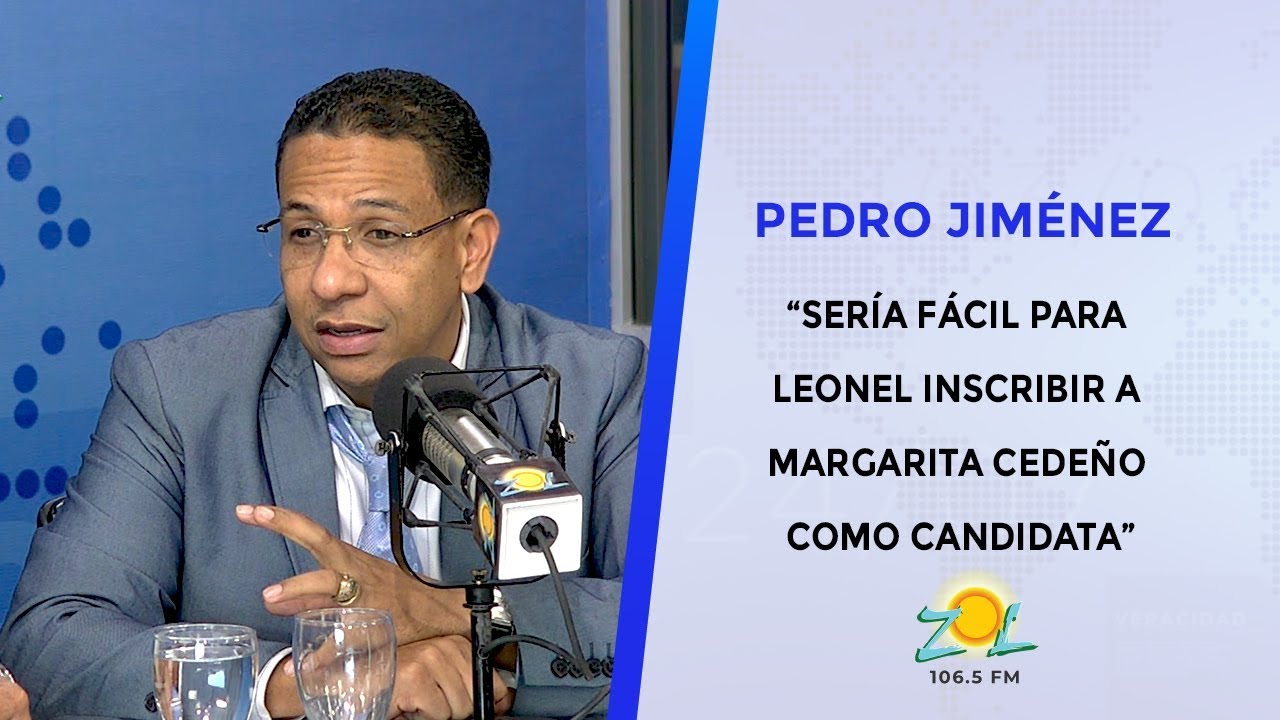 Pedro Jimenez "Para Leonel seria fácil inscribir a Margarita Cedeño ...