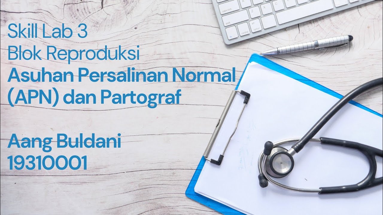 Skill lab 3, Asuhan Persalinan Normal (APN), & Partograf Blok ...