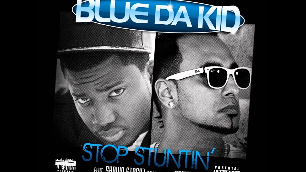 Blue Da Kid Feat. Shawn Stackz Stop Stuntin - YouTube