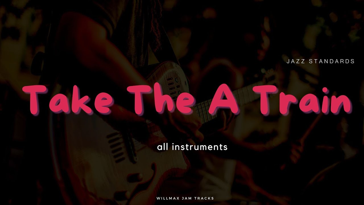 Take The A Train - Backing Track - Jazz Jam Tracks - Swing - YouTube