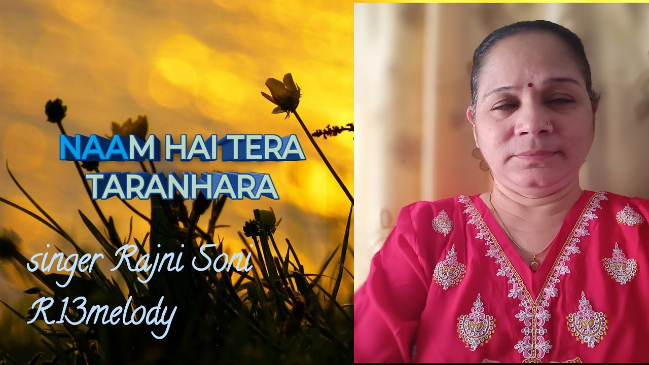 NAM HAI TERA TARAN HATA.kab tera darshan hoga.R.13melody@sonirajni ...