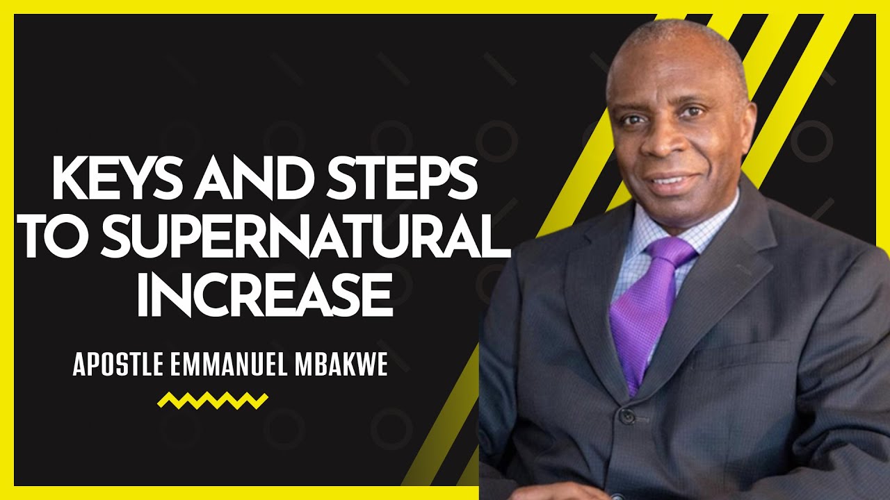 APOSTLE EMMANUEL MBAKWE // KEYS AND STEPS TO SUPERNATURAL INCREASE ...