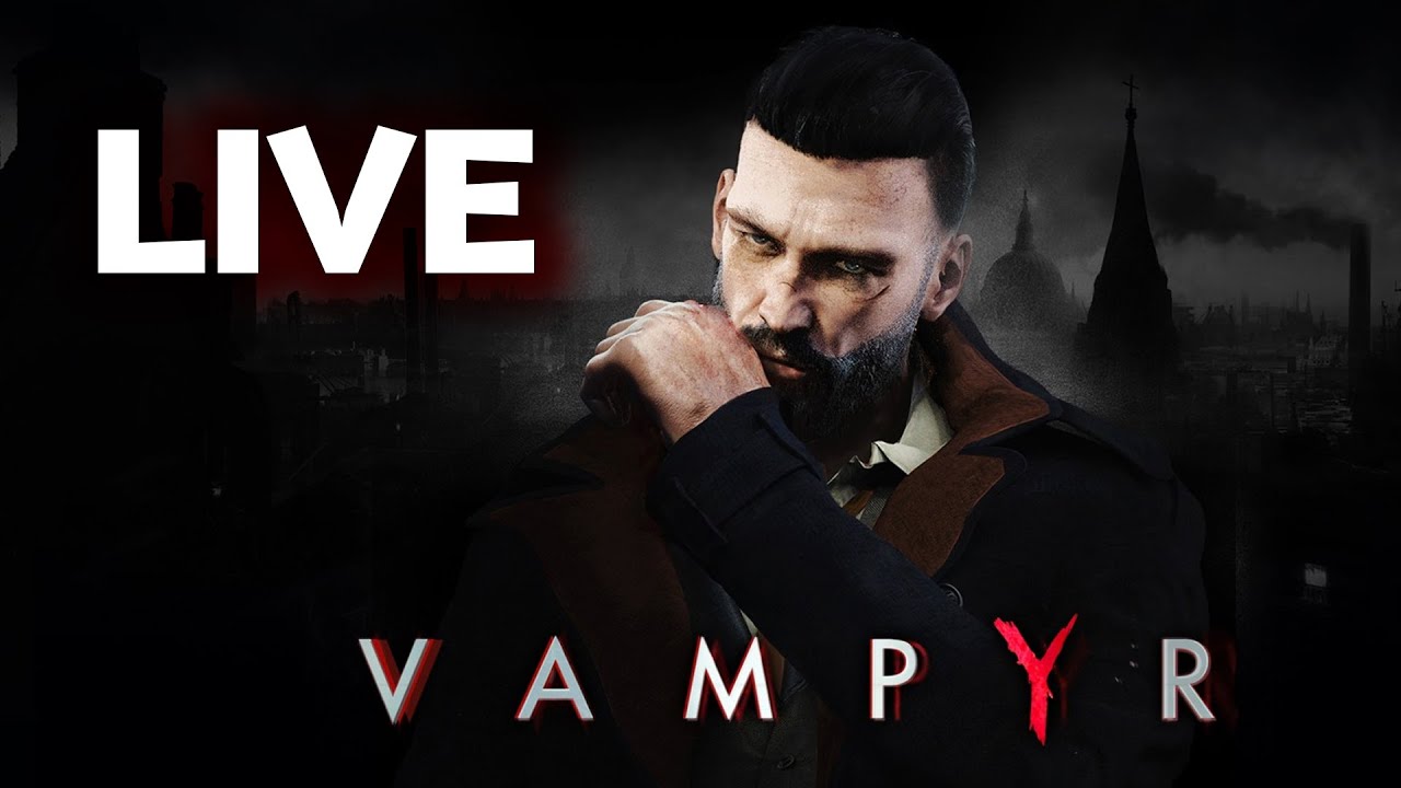 Vampyr LIVE GAMEPLAY – Becoming the vampire of london - YouTube