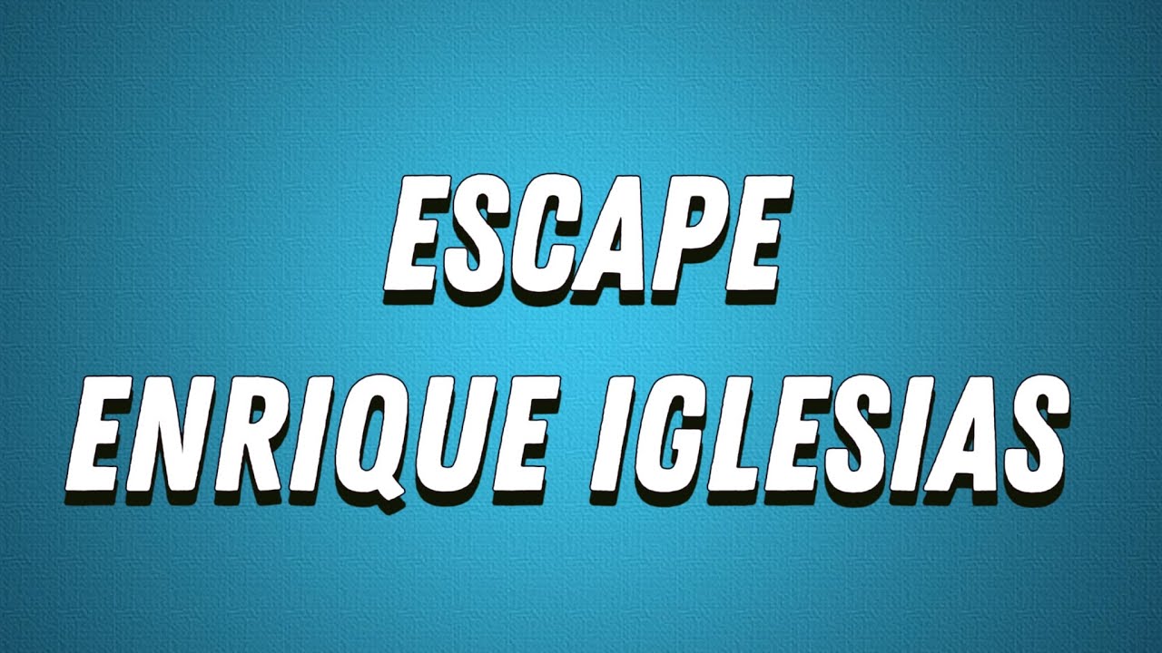 Enrique Iglesias-Escape (Lyrics) - YouTube