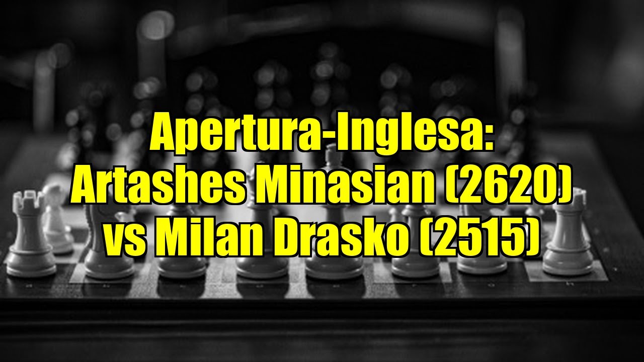 Apertura-Inglesa: Artashes Minasian (2620) vs Milan Drasko (2515) - YouTube
