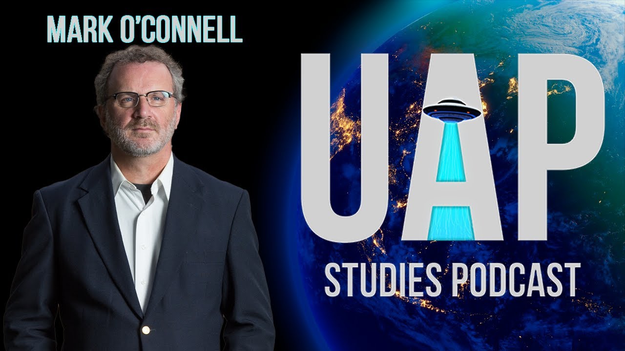 THE UNIVERSE, ENCOUNTERS, UFOs and UAPs WITH AUTHOR/DIRECTOR MARK O'CONNELL - UAP STUDIES ...