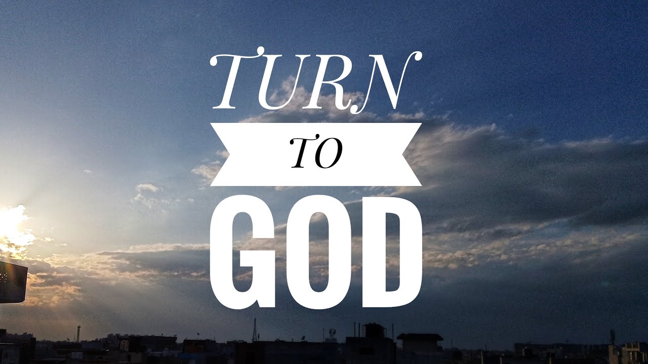 TURN TO GOD - YouTube