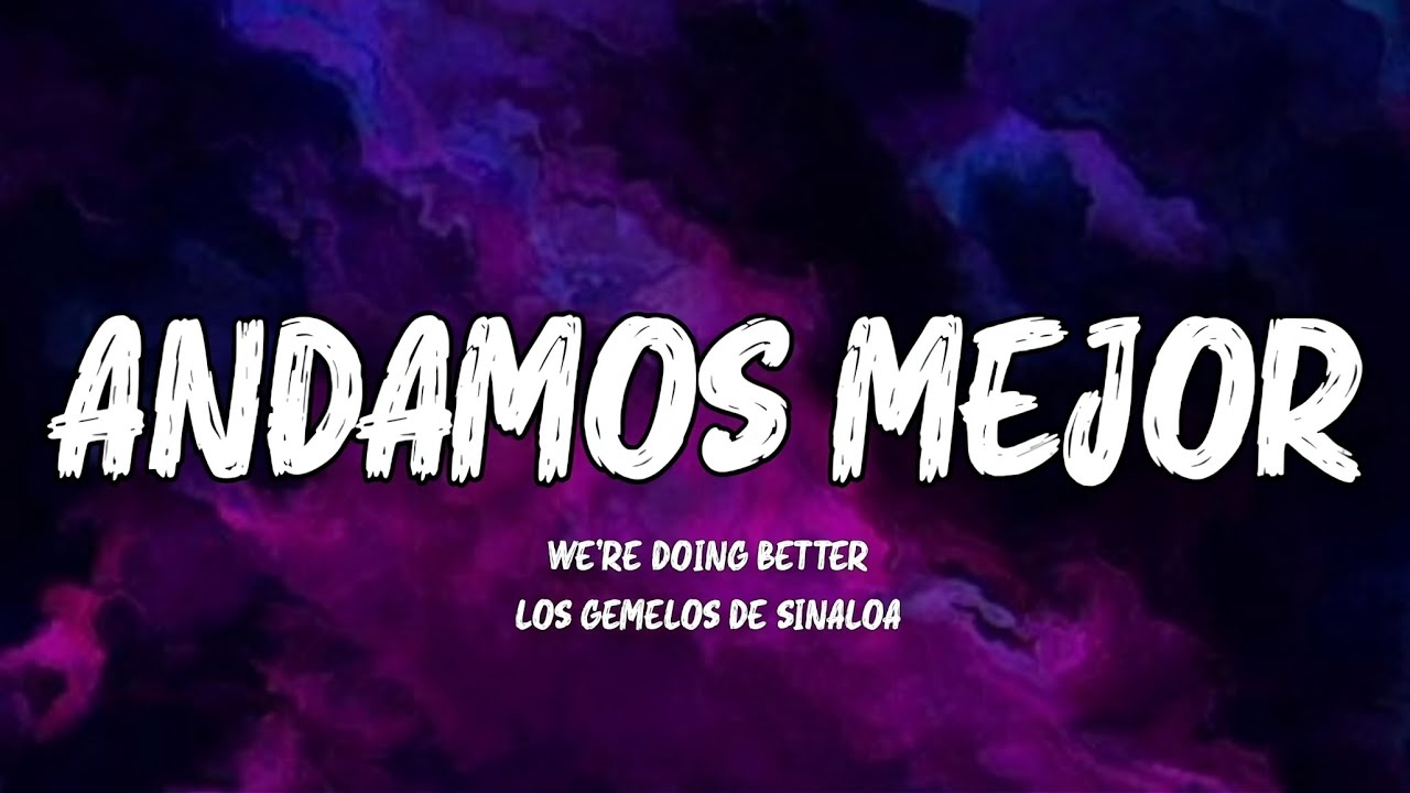 Andamos Mejor - Los Gemelos De Sinaloa (Letra/English Lyrics) - YouTube