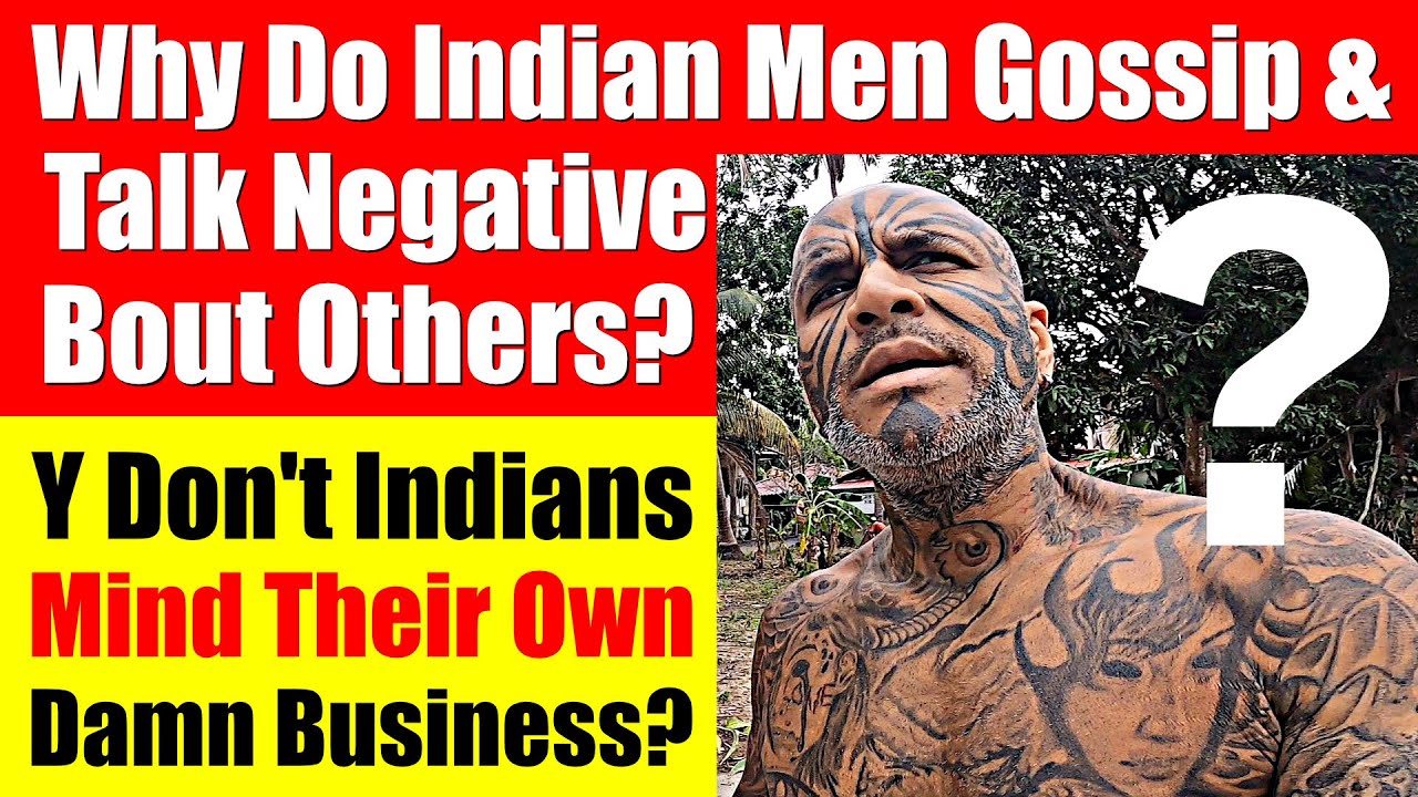 Why Do Indian Men Gossip & Talk Bad About Others Instead Of Minding ...