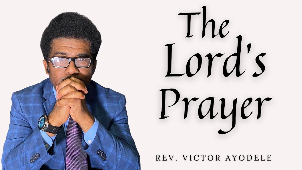 The Lord's Prayer - By Rev. Victor Ayodele - YouTube