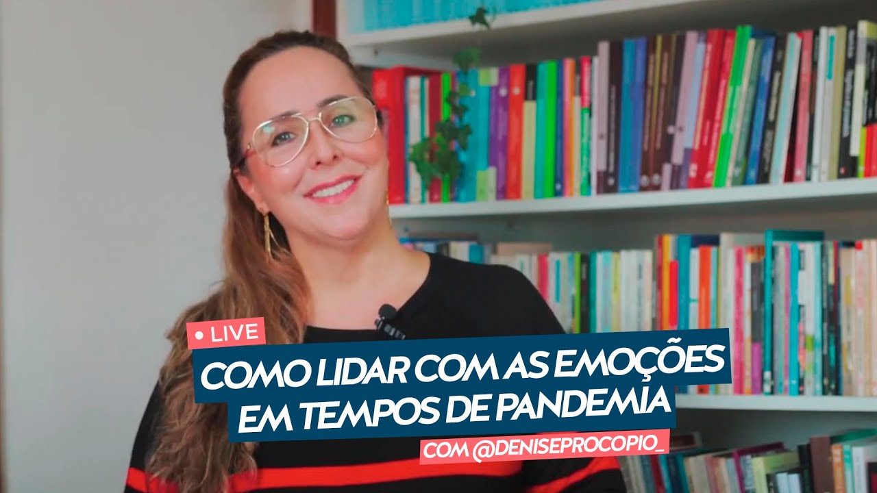 Como lidar com minhas emoções em tempos de pandemia (Live com Denise ...