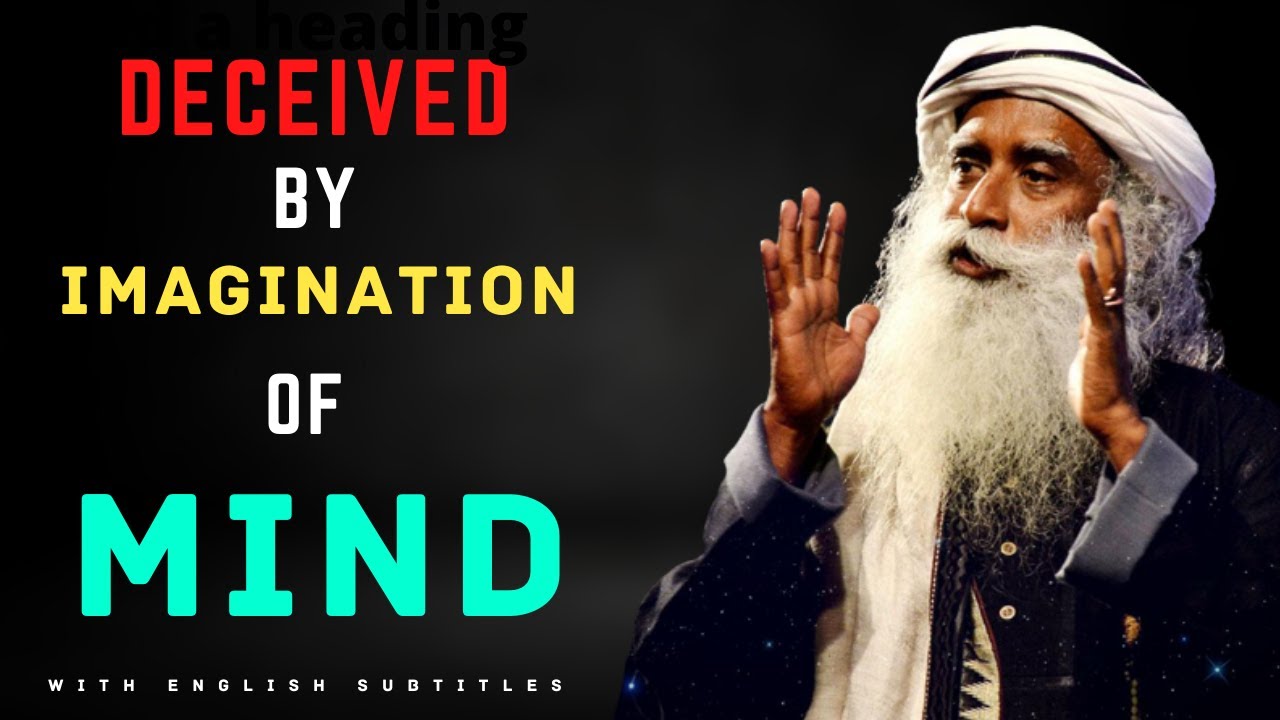 You are deceived by imagination of your MIND ...