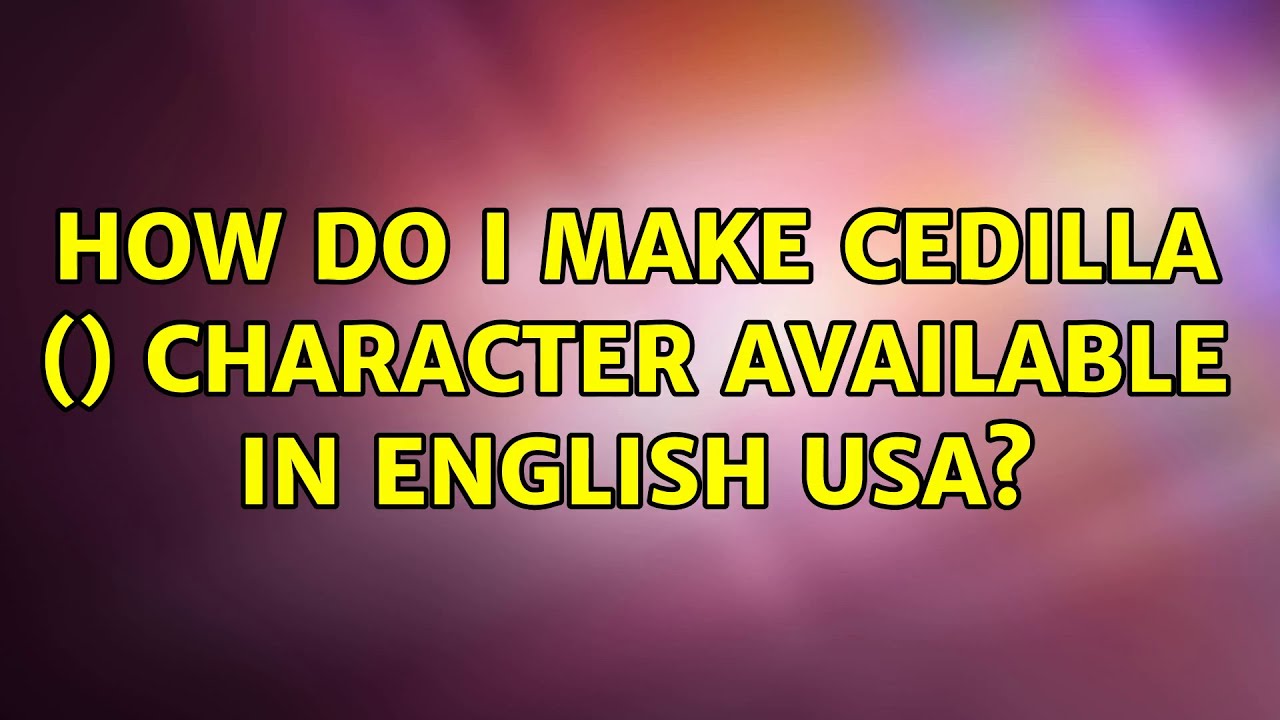 Ubuntu: How do I make Cedilla () character available in English USA? (3 ...