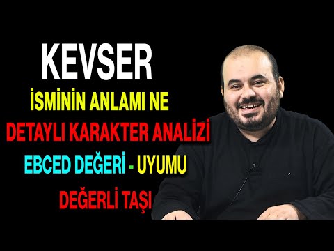 Kevser isminin anlamı nedir ismin esması Detaylı isim karakter analizi ebced değeri uyumu