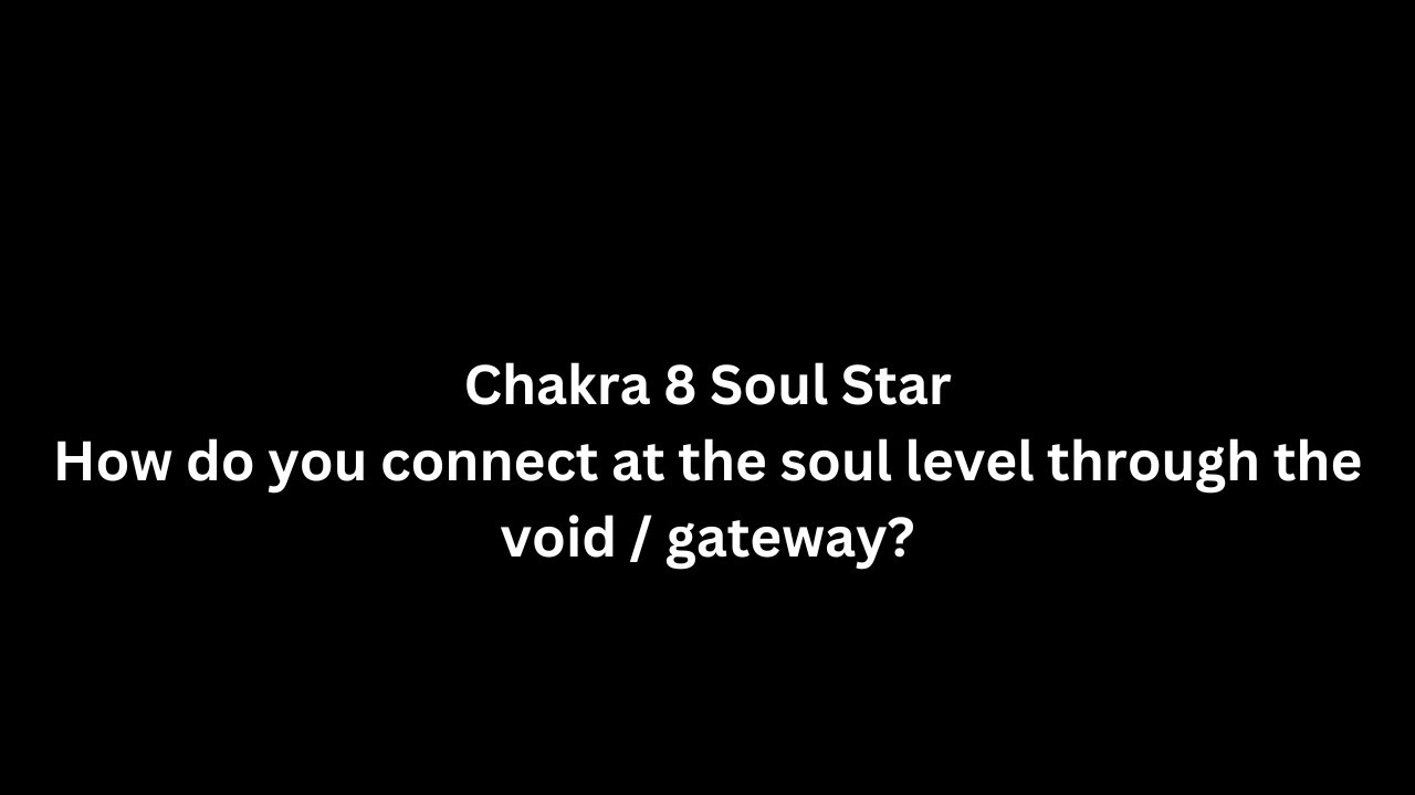 chakra 8th Soul Star & how do you connect at soul level through void/ gateway? - YouTube