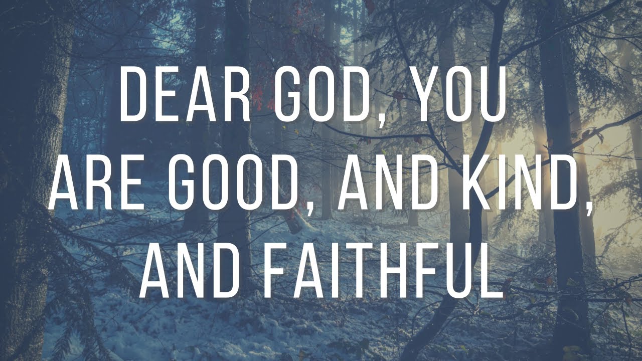 God, You Are Good, And Faithful, And Kind - A Short for Today - Daily ...