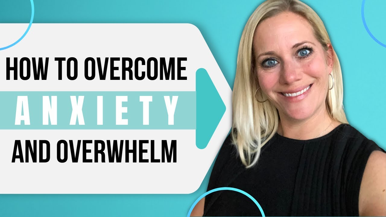 How To Overcome Anxiety and Overwhelm - YouTube