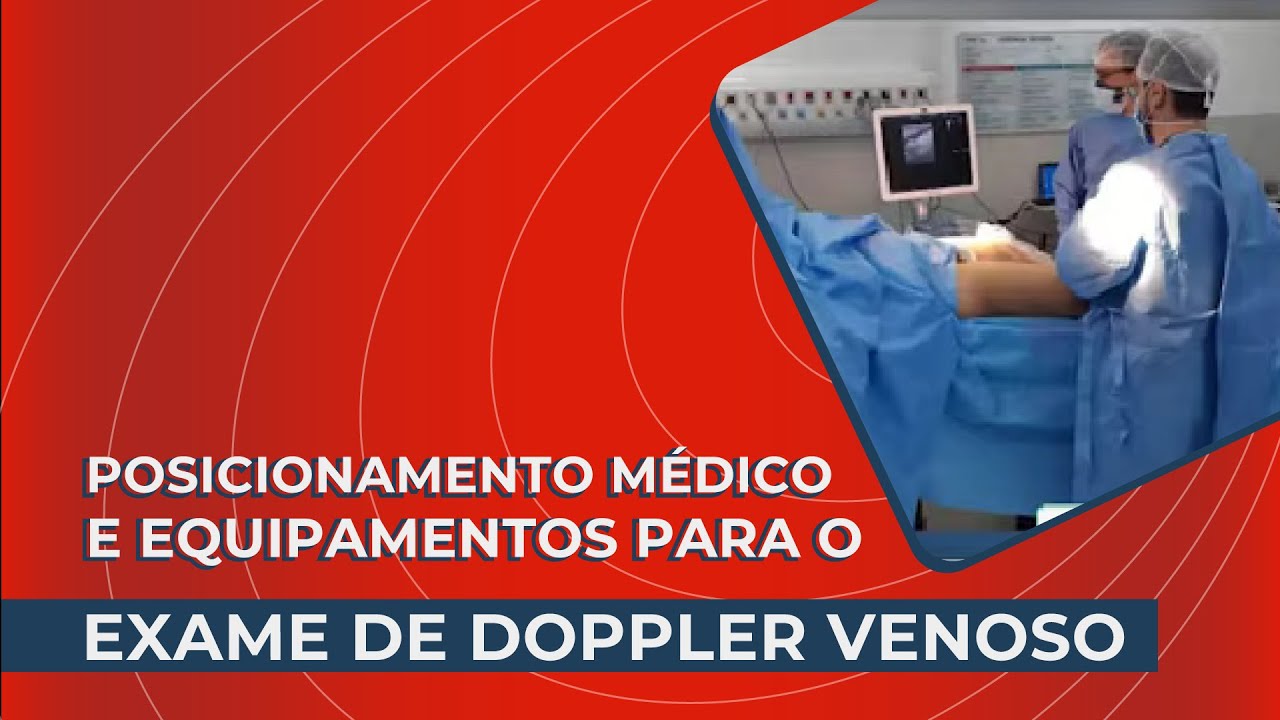 Posicionamento Médico e Equipamentos para o Exame de Doppler Venoso ...