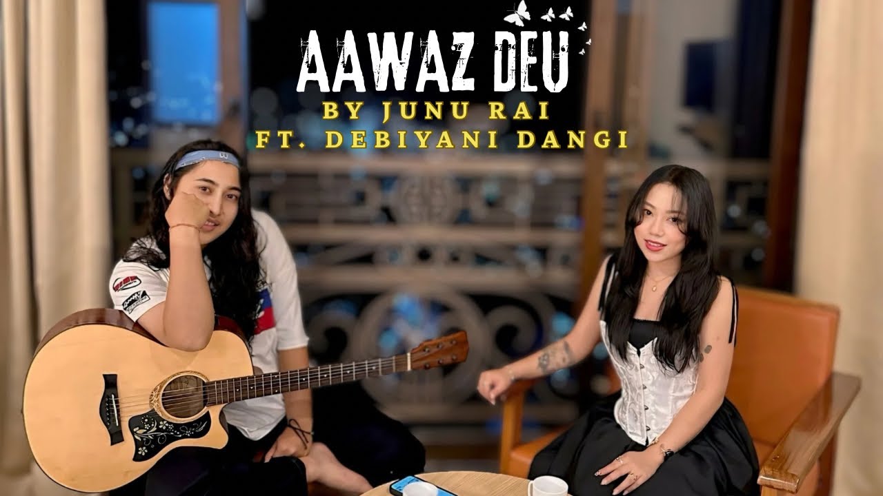 Awaaz Deu cover song | Junu Rai | Debiyani Dangi - YouTube