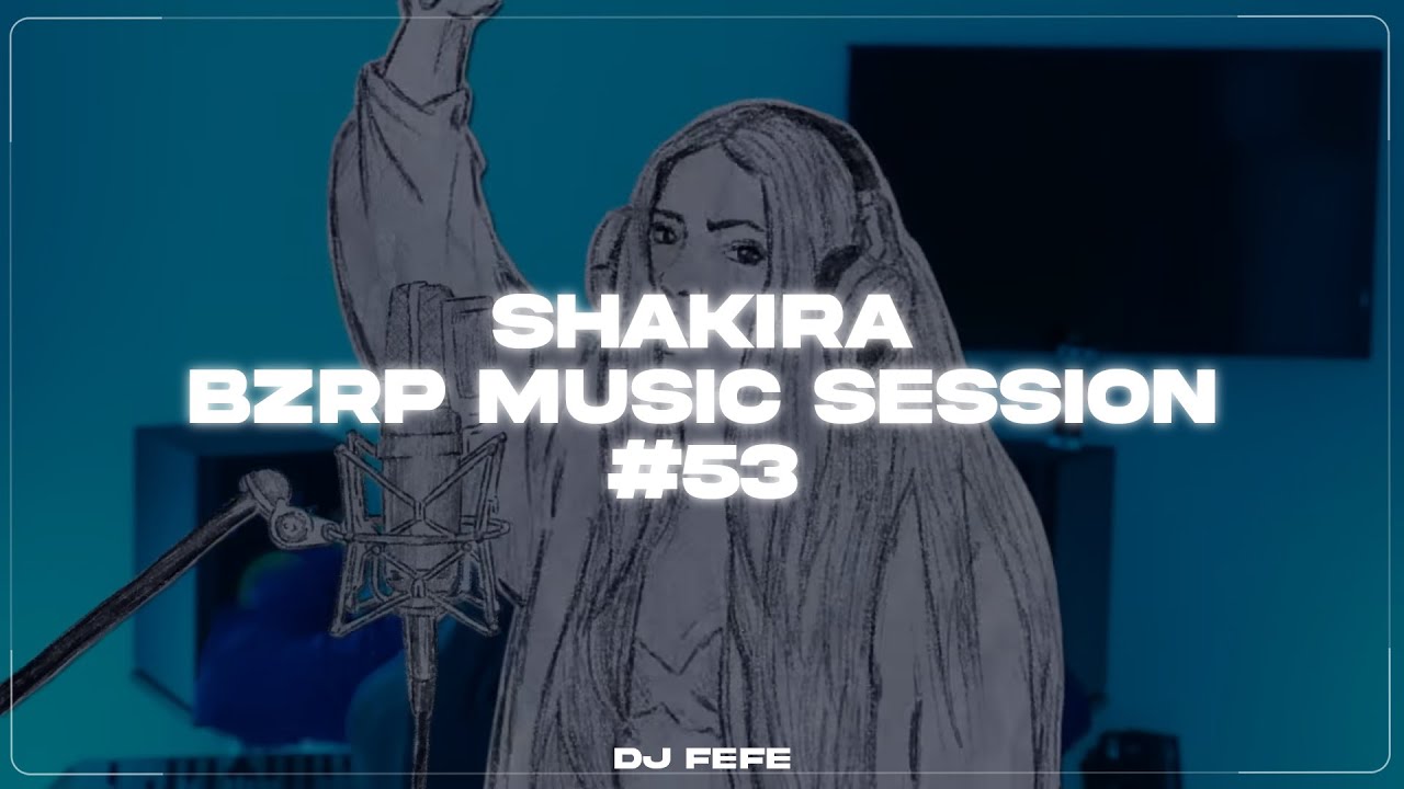 BZRP MUSIC SESSION #53 ( Remix ) - Dj Fefe - @Shakira - @Bizarrap - YouTube
