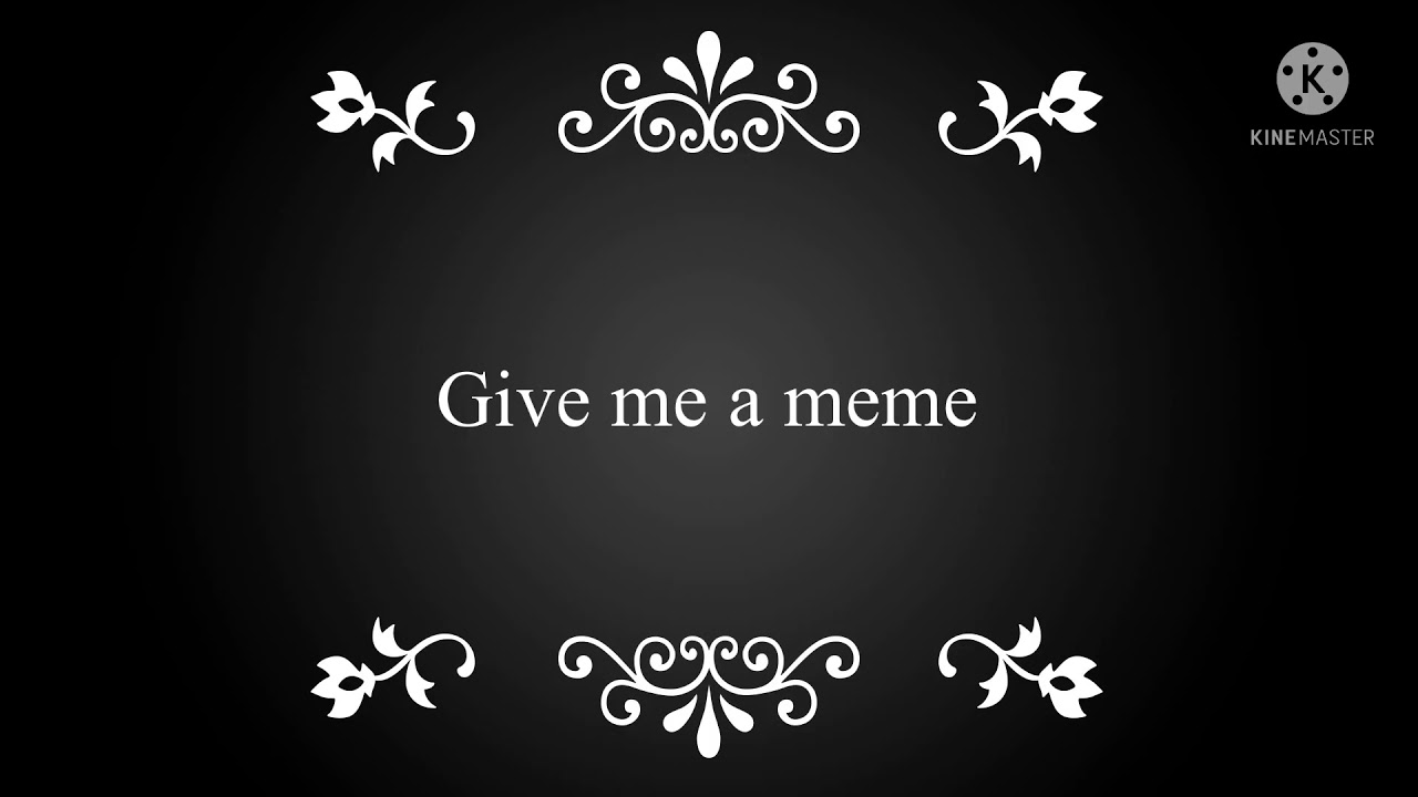 Give me a meme - YouTube
