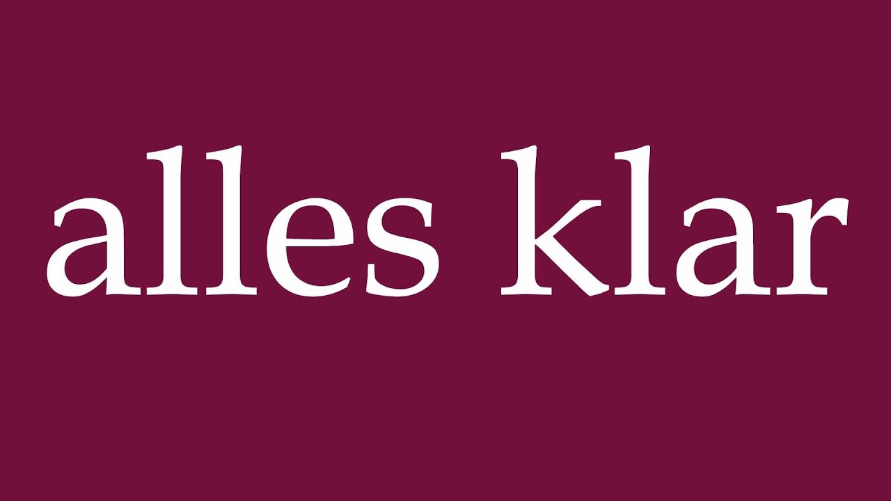 How to Pronounce ''alles klar'' (all right) Correctly in German - YouTube