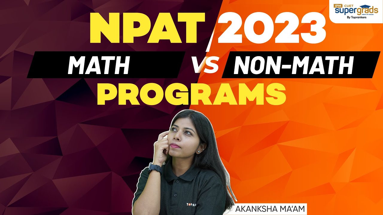 NPAT 2023 Exam | Programs for Maths & Non-Math Background | Math vs Non ...