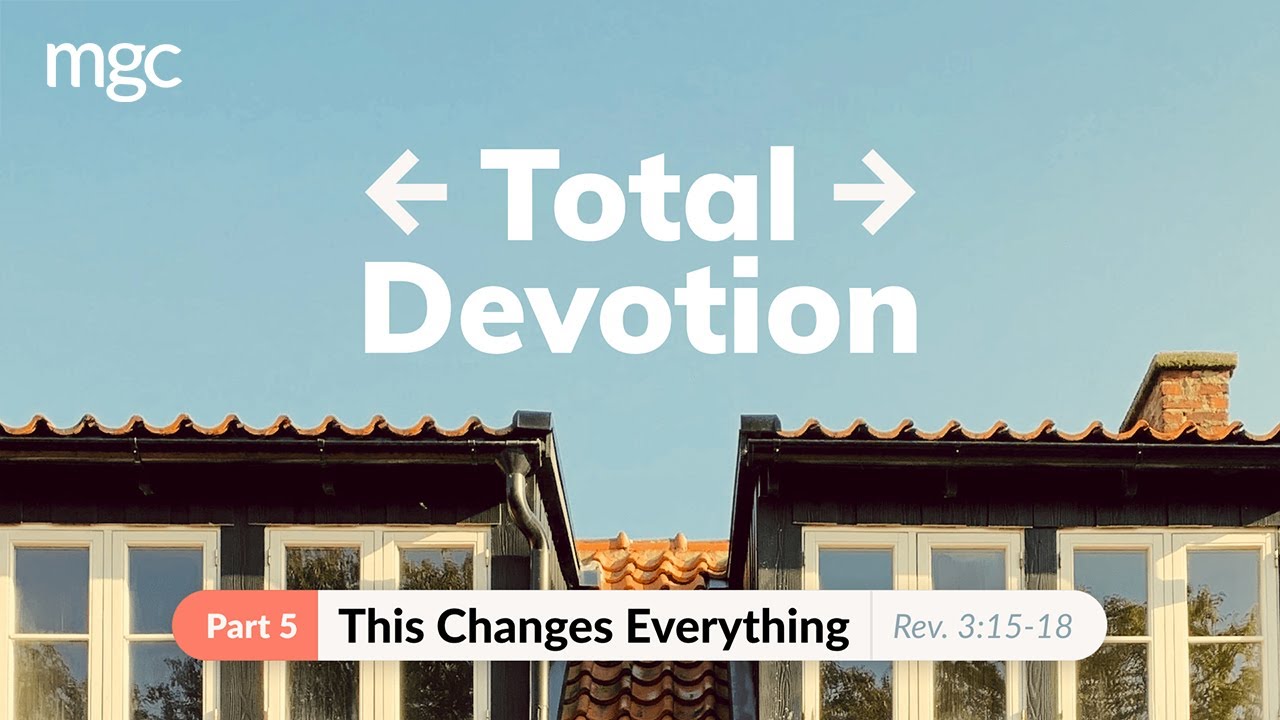 Total Devotion: Session 05 - "This Changes Everything" by Rev. Harg Ang - 07/11/2021 (English ...