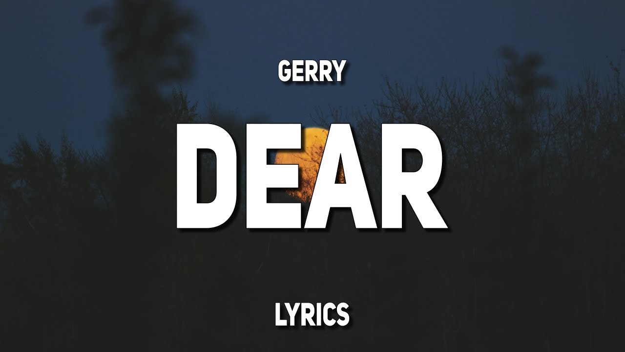 Gerry - Dear (Lyrics) - YouTube