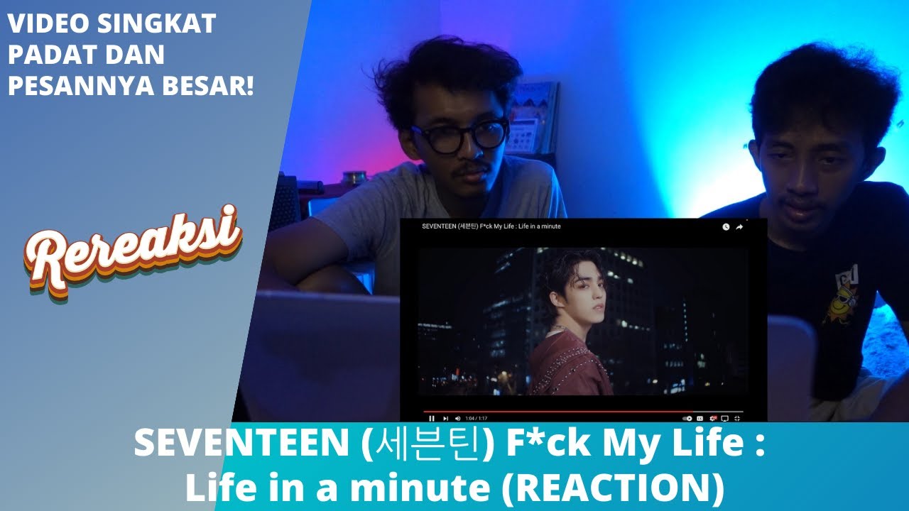 SEVENTEEN (세븐틴) F*ck My Life : Life in a minute (REACTION) - YouTube