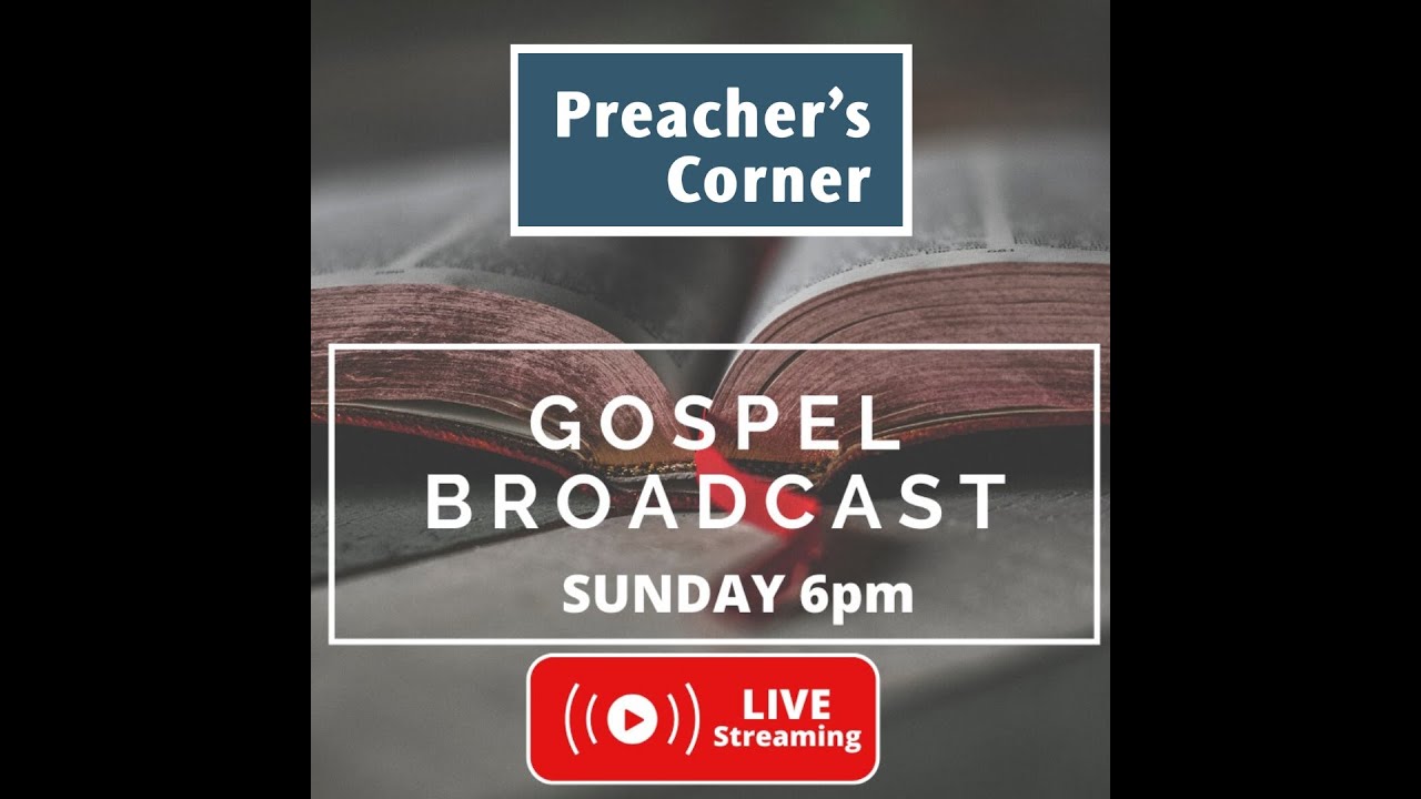 LIVE Gospel Broadcast - Preacher's Corner - YouTube