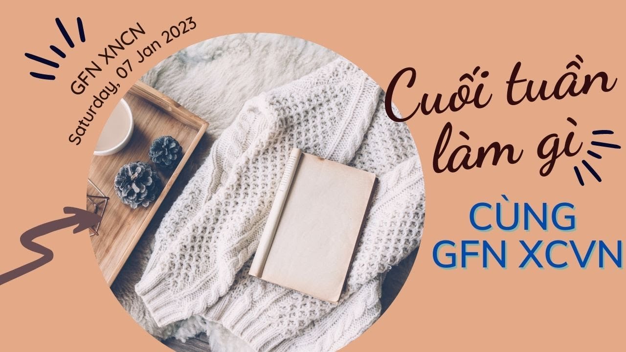 GFN XCVN 07.01.2023 - Cuối tuần là gì? - YouTube