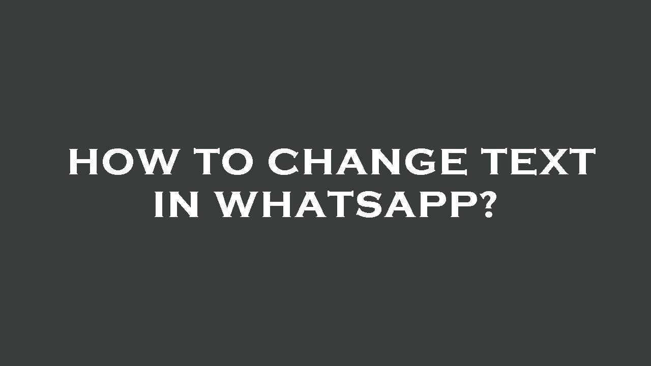 How To Change Text In Whatsapp YouTube how-to-change-text-in-whatsapp-youtube