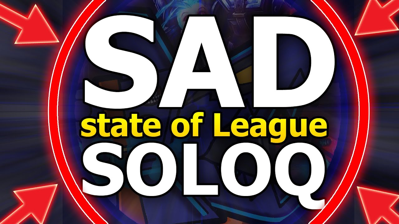 The REAL State Of League Of Legends - The Sad State Of SoloQ - YouTube