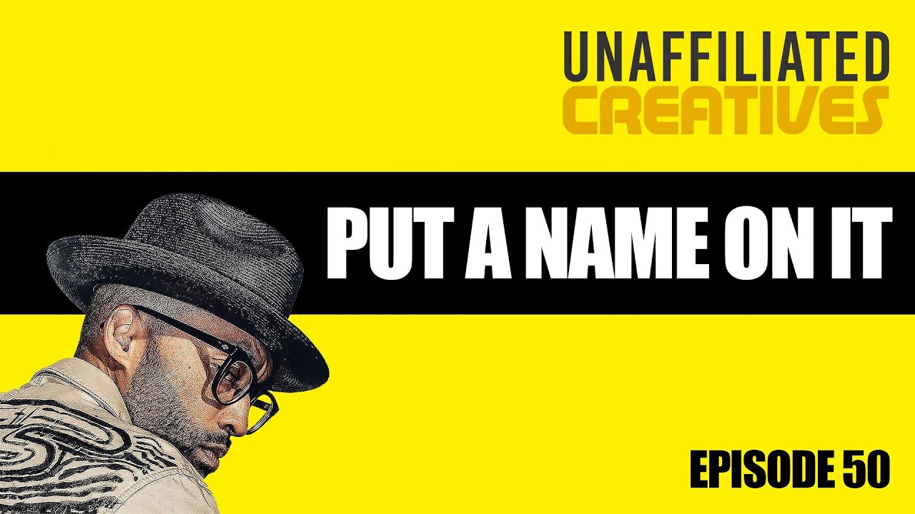 Put A Name On It | Unaffiliated Creatives Podcast Episode 50 #podcast # ...