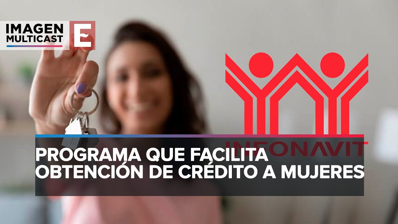 Mujer Infonavit: programa que facilita obtención de crédito a mujeres - YouTube