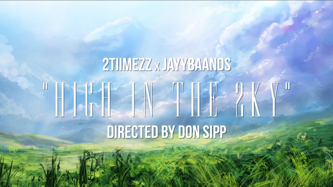 2timezz x JayyBaands - High In The 2ky (Directed/Edited By Don Sipp ...