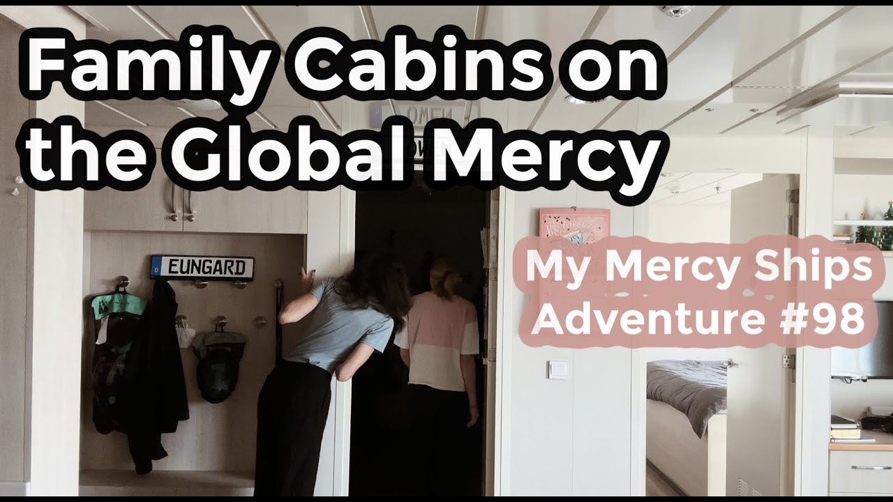 Family Cabins on the Global Mercy -- My Mercy Ships Adventure #98 - YouTube
