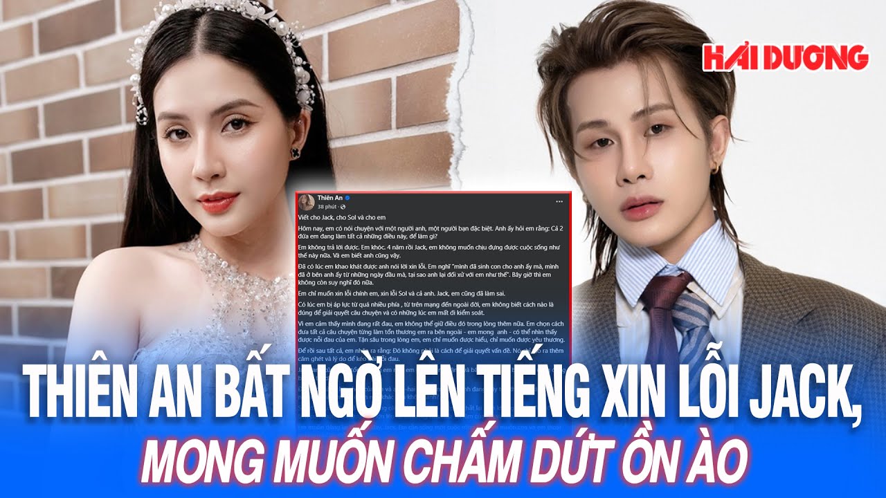 Thiên An bất ngờ lên tiếng xin lỗi Jack, mong muốn chấm dứt ồn ào - YouTube