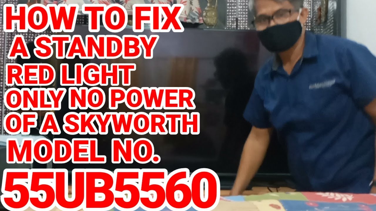 HOW TO FIX A STANDBY RED LIGHT ONLY NO POWER OF A SKYWORTH 55 INCHES ...