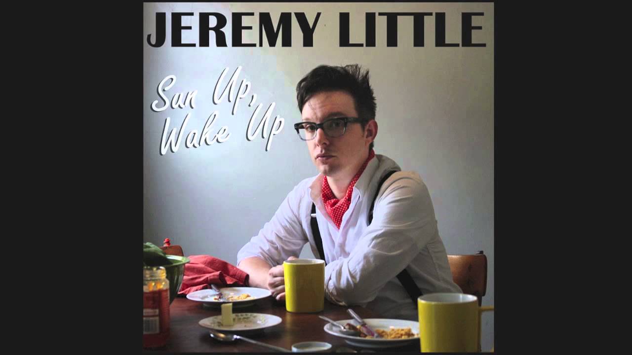 Sun Up, Wake Up - Jeremy Little - YouTube
